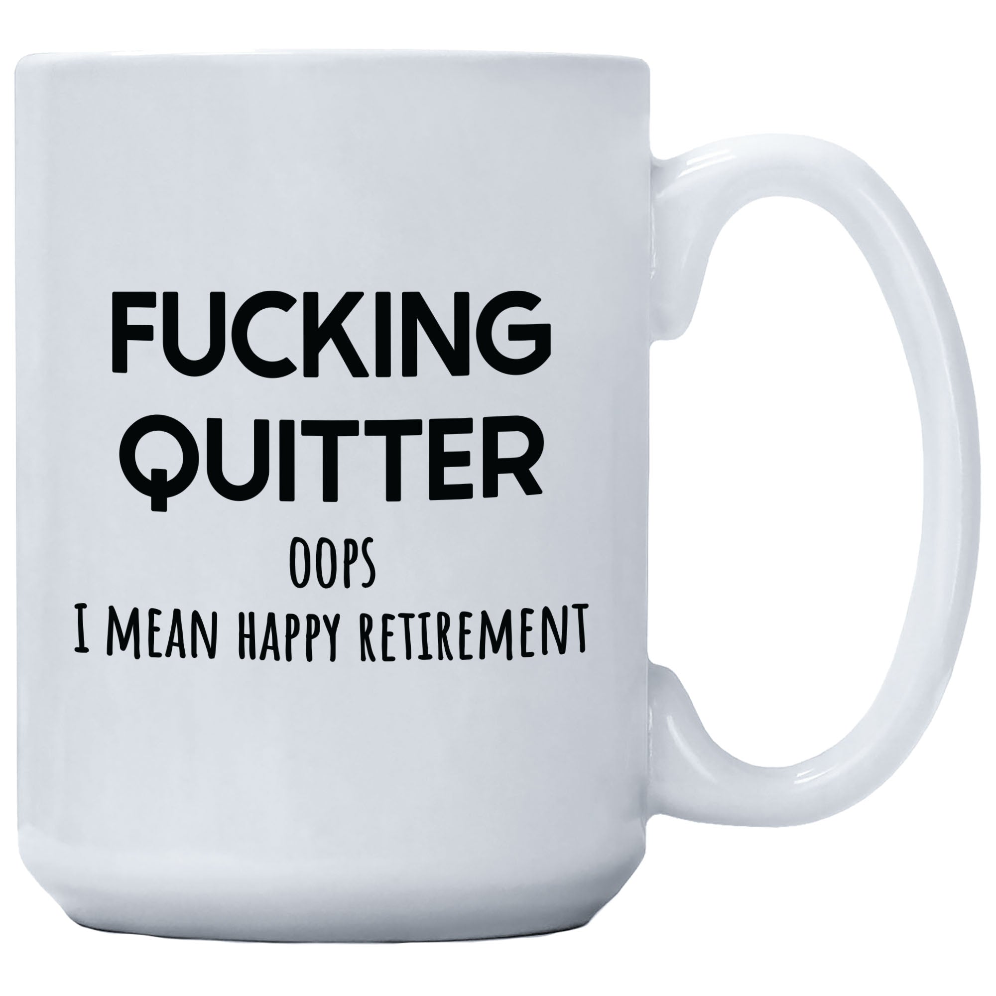 Coffee Mug - Fucking Quitter Oops I Mean Happy Retirement – Cedar Crate ...